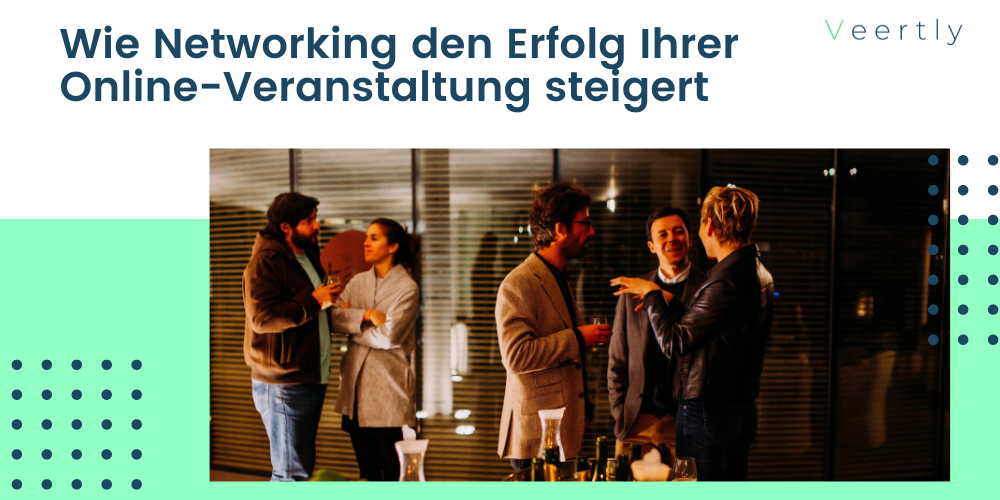 Wie Event Networking den Erfolg Ihrer Online-Veranstaltungen steigert